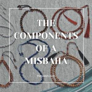The Fundamental Components of a Misbaha - TheTasbih